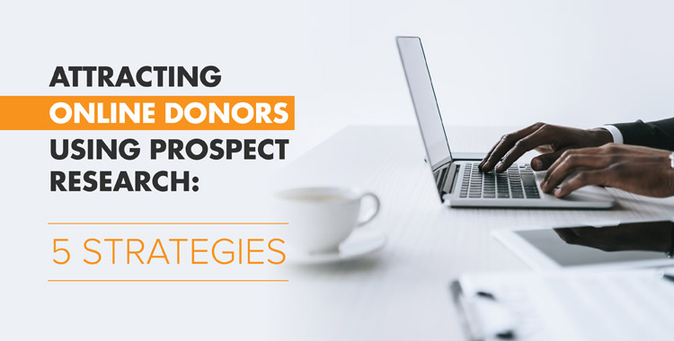 5 Strategies to Attracting Online Donors Using Prospect Research ...